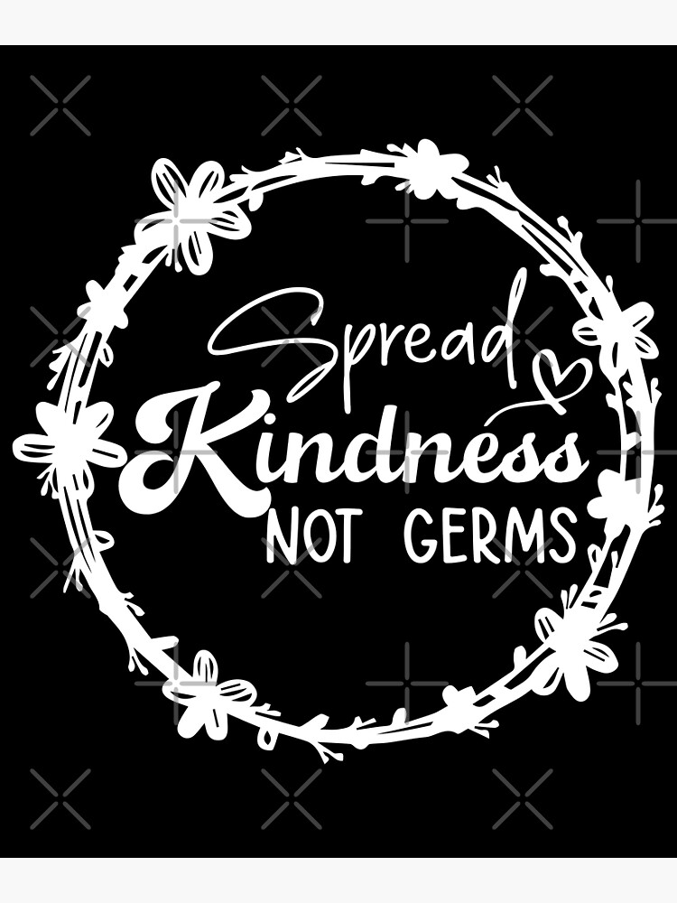"Spread Kindness NOT Germs" Poster for Sale by LcomPlush | Redbubble
