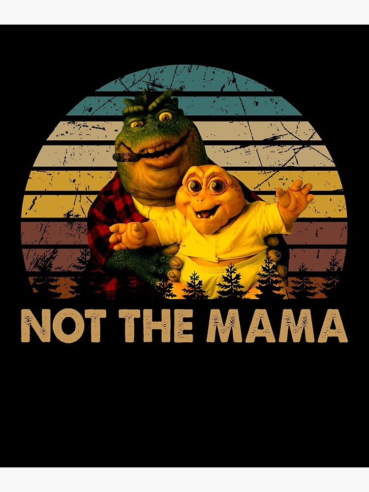 "Not the mama Earl Sinclair character" Poster for Sale by VitorDias1071 ...