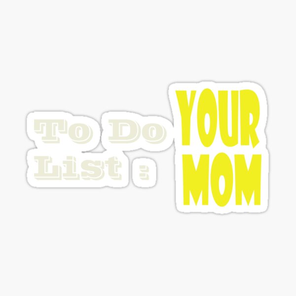 "To Do List Your Mom" Sticker by javanesart | Redbubble
