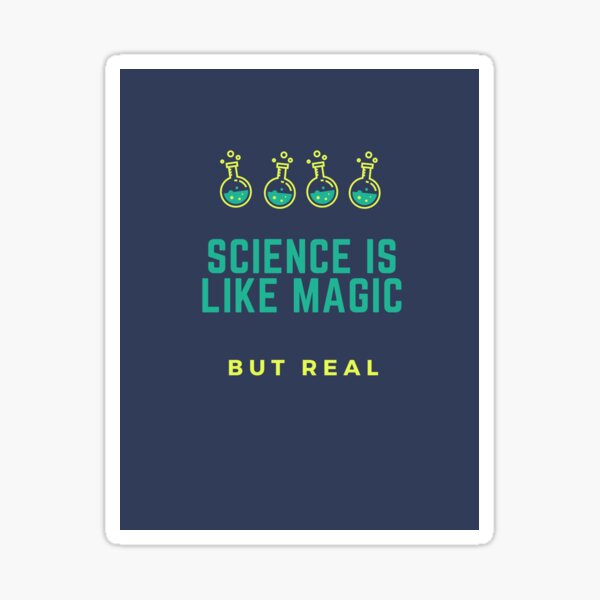 "Science Is Like Magic But Real Stuff" Sticker for Sale by ...