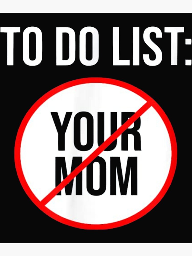 "to do list your mom " Poster for Sale by AYBENDesignss | Redbubble