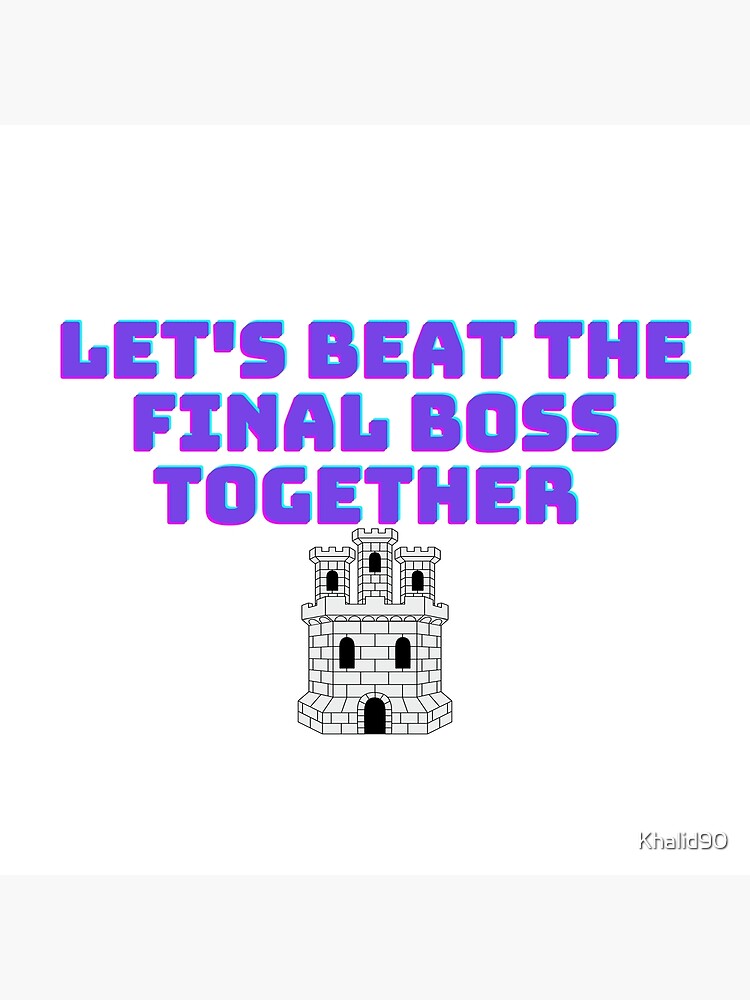 "Let's beat the Final Boss together" Poster for Sale by Khalid90 ...