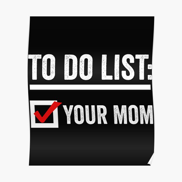 "To Do List Your Mom " Poster for Sale by AYBENDesignss | Redbubble