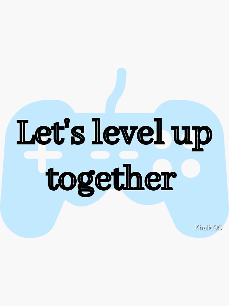"Let's Level up together" Sticker by Khalid90 | Redbubble