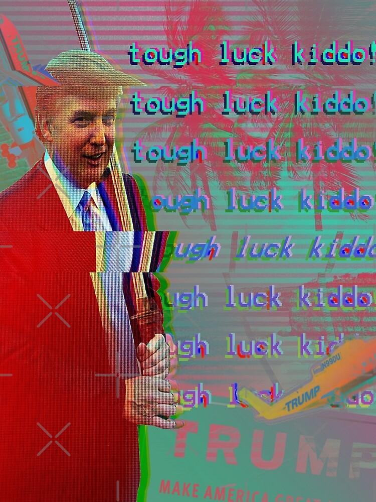 "Tough Luck Trump" Graphic T-Shirt for Sale by dild0g | Redbubble