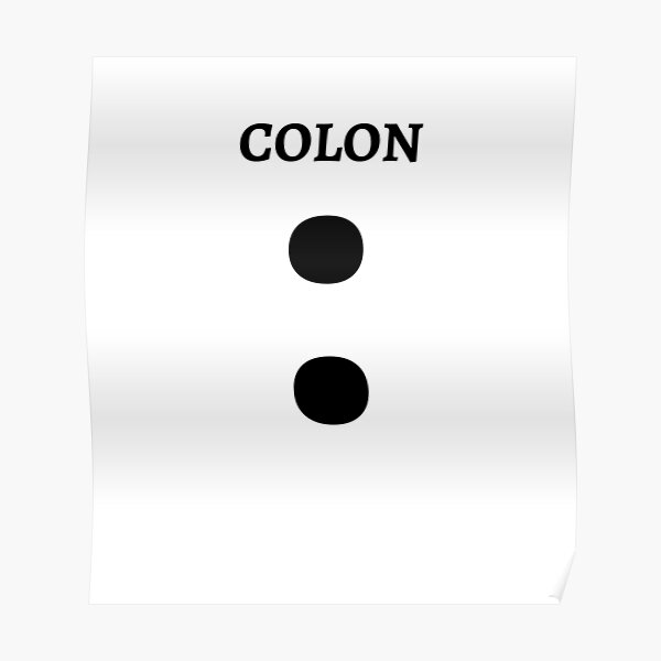 "colon symbol" Poster for Sale by EnjoyLifeMerch | Redbubble