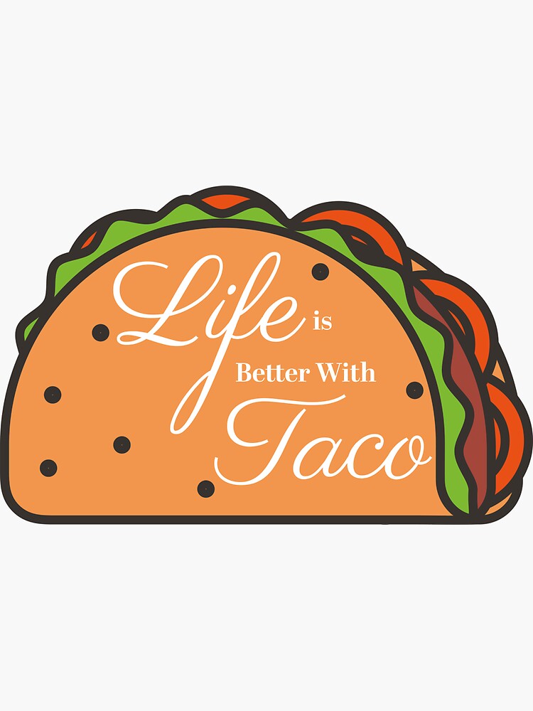 "Life Is Better With Taco" Sticker for Sale by Zackaria91 | Redbubble