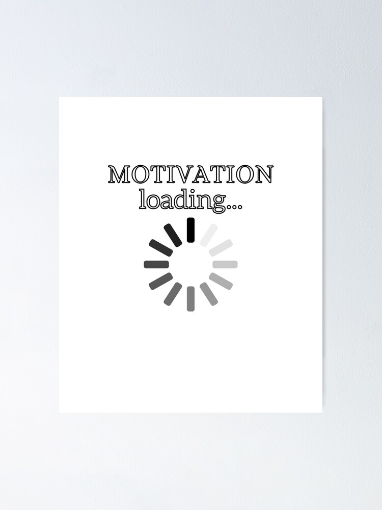 "Motivation loading " Poster for Sale by Moonlight-Art- | Redbubble