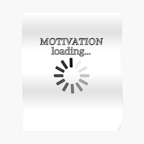 "Motivation loading " Poster for Sale by Moonlight-Art- | Redbubble