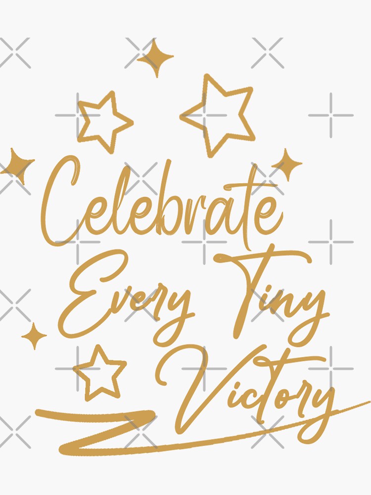 "Celebrate Every Tiny Victory - Funny Motivational Quote" Sticker by ...