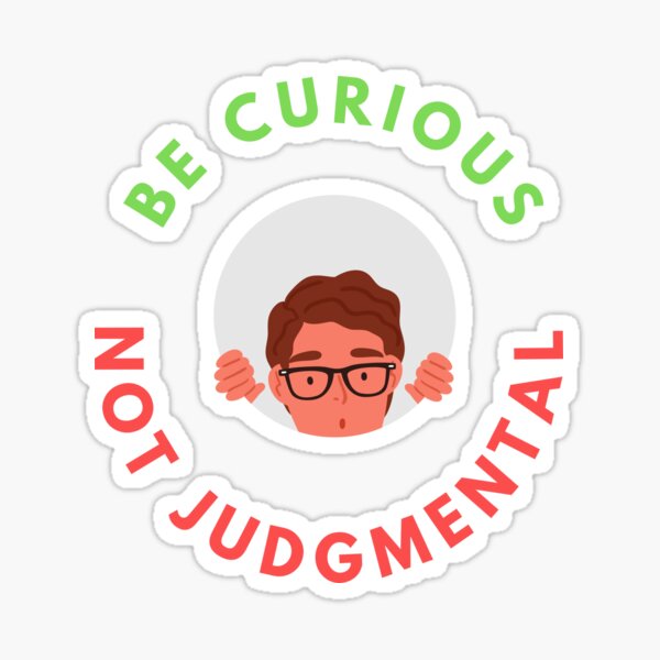 "Be Curious Not Judgemental" Sticker for Sale by Fantasypath | Redbubble