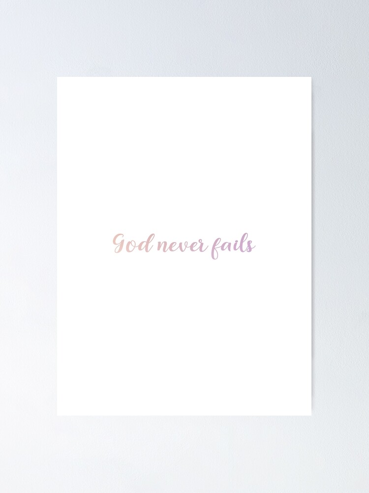 "God Never Fails" Poster for Sale by gmmdesigns | Redbubble