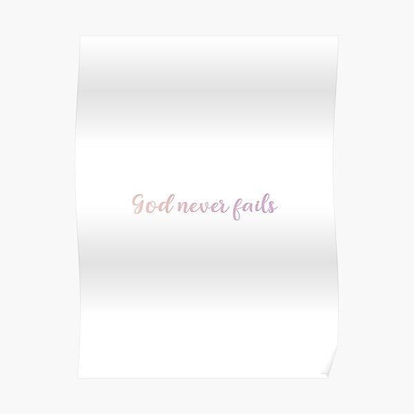 "God Never Fails" Poster for Sale by gmmdesigns | Redbubble