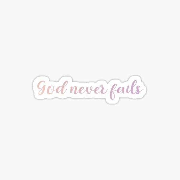 "God Never Fails" Sticker for Sale by gmmdesigns | Redbubble