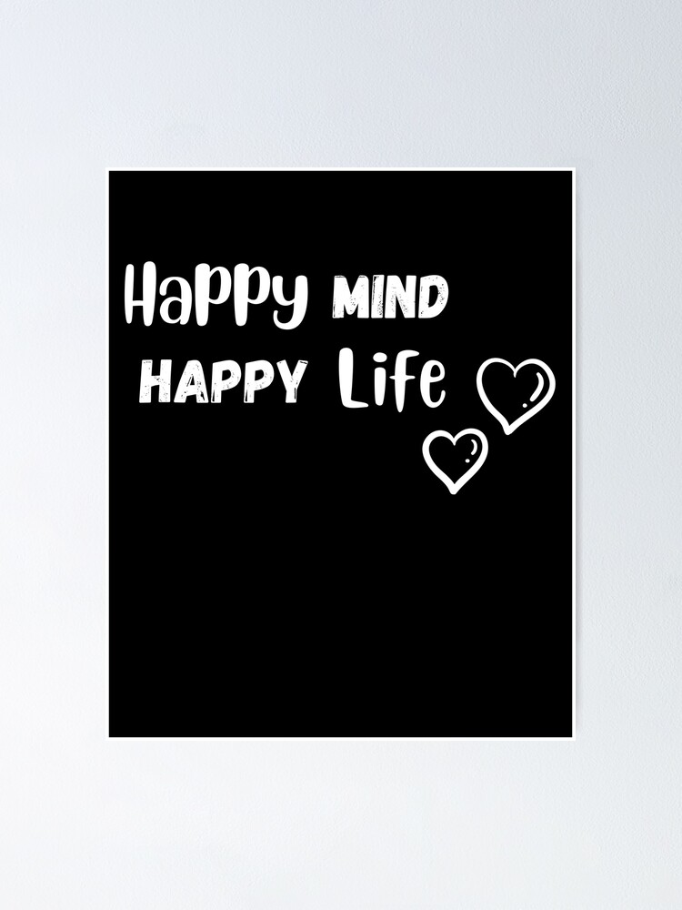 "Happy Mind Happy Life" Poster for Sale by Creative-Wizard | Redbubble