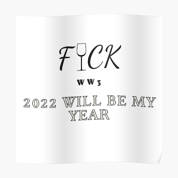 "FCK WW3 2022 WILL BE MY YEAR" Poster for Sale by About-Us | Redbubble