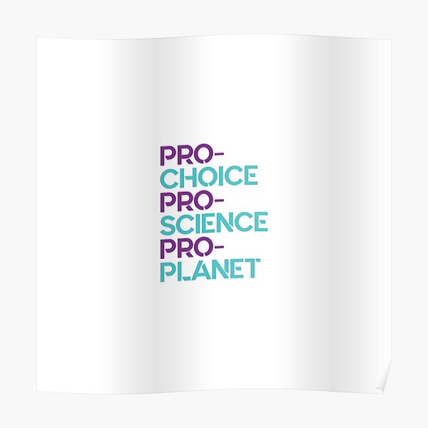 "Pro-Choice Pro-Science Pro-Planet" Poster for Sale by SdForce | Redbubble