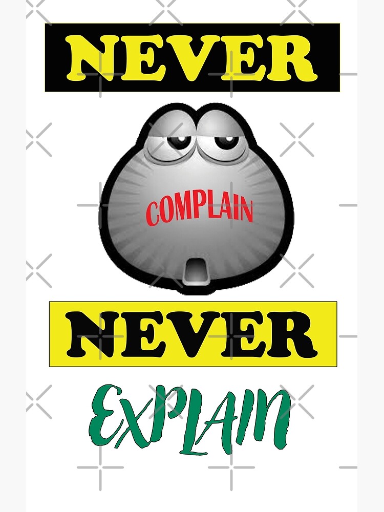 "Never Complain Never Explain Motivational and Inspirational quotes ...