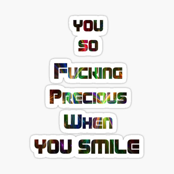 You So Fucking Precious When You Smile Girls Sticker For Sale By