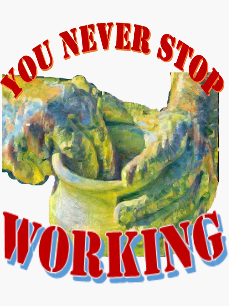 "You never stop working" Sticker by RssWebShop | Redbubble