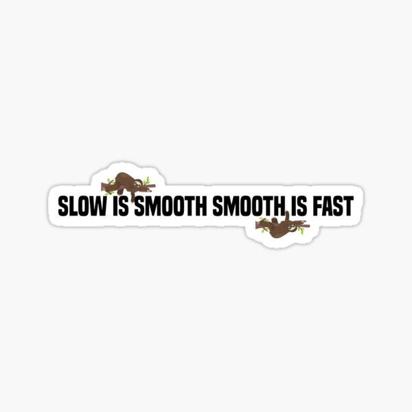"slow is smooth smooth is fast" Sticker for Sale by Jamesswayer | Redbubble