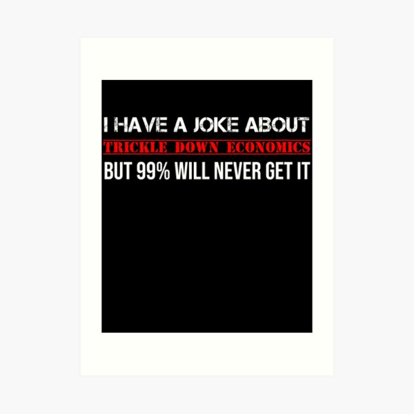"Trickle Down Economics Joke Socialist Communist Socialism" Art Print ...