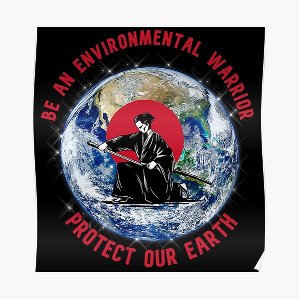 "Be An Environmental Warrior! Protect Our Earth!" Poster for Sale by ...