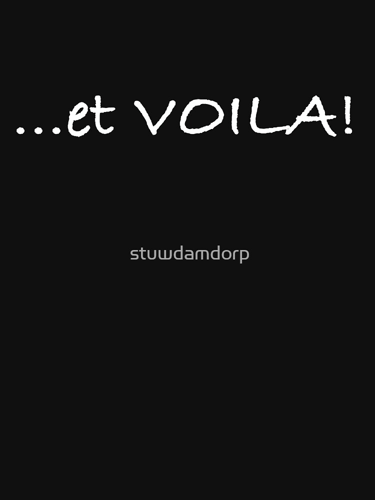 "Et Voila. White letters. " T-shirt for Sale by stuwdamdorp | Redbubble ...
