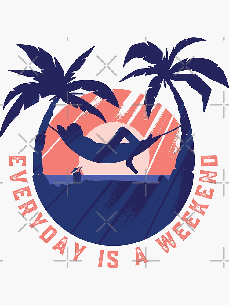 "Everyday Is A weekend" Sticker for Sale by Davestre | Redbubble