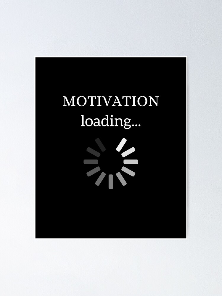 "Motivation loading " Poster for Sale by Moonlight-Art- | Redbubble