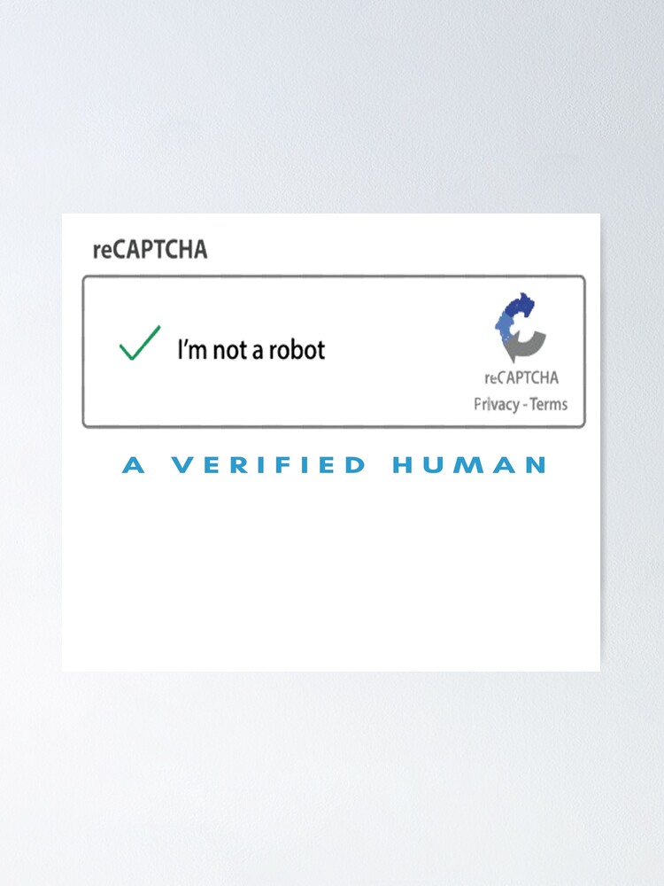 "I'm not a robot Verified Human" Poster for Sale by Classy-Brandy ...