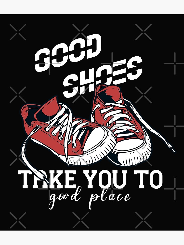 "Good shoes - take you to good place " Poster for Sale by RebeccaRe ...