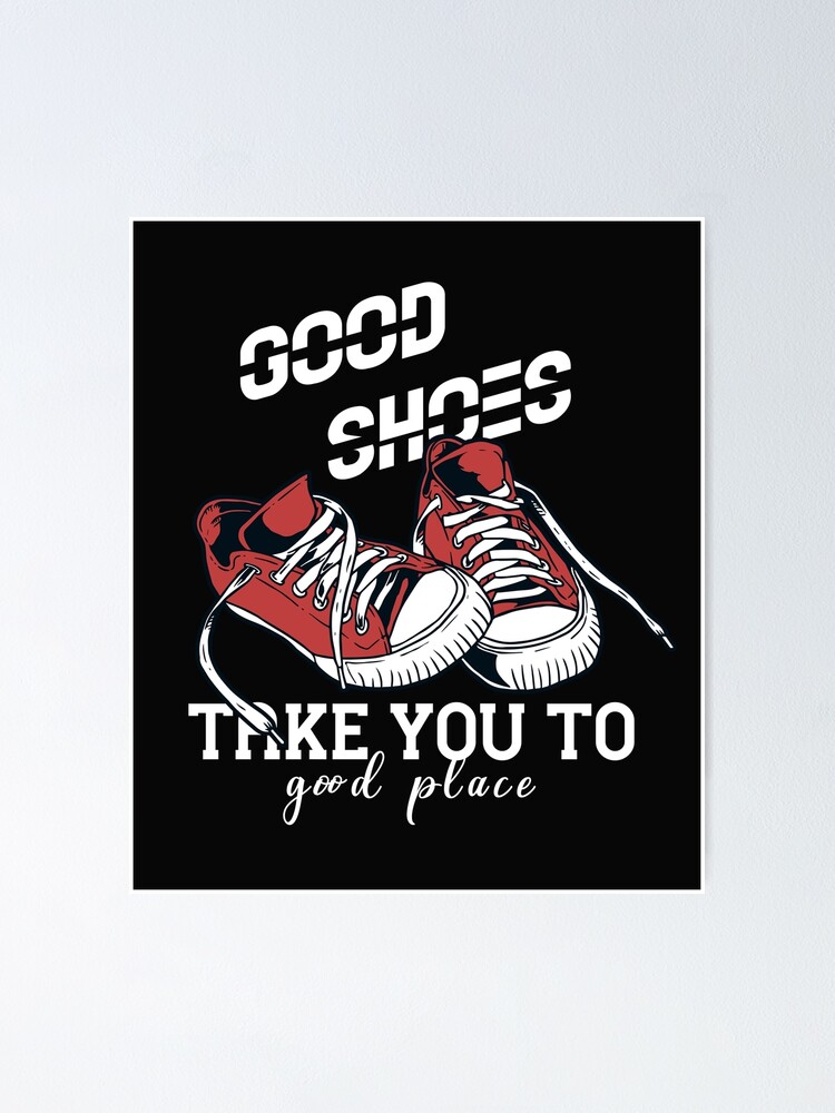"Good shoes - take you to good place " Poster for Sale by RebeccaRe ...