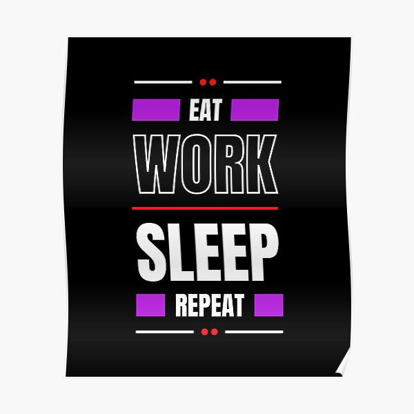 "Eat Work Sleep Repeat - Self Inspirational Quotes - Inspirational ...
