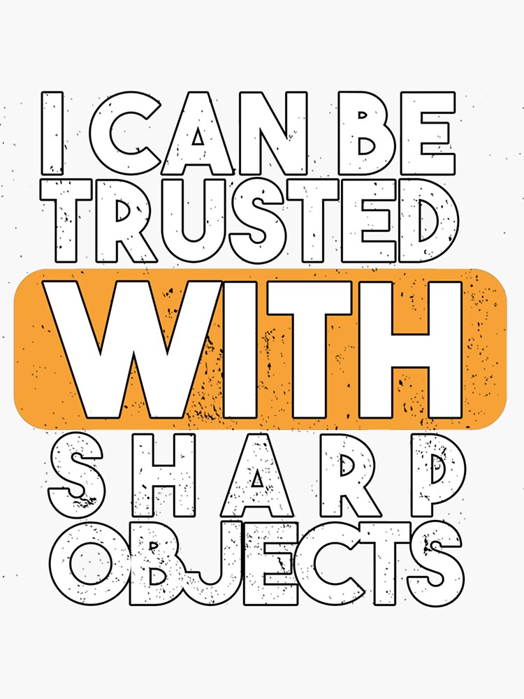 "I can be trusted with sharp objects " Sticker for Sale by MarCheshier ...