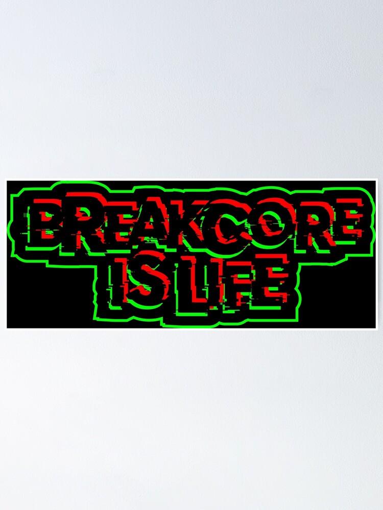 "Breakcore Is Life | Breakcore Glitch Remix" Poster by JessWavelle ...