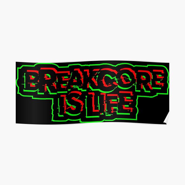 "Breakcore Is Life | Breakcore Glitch Remix" Poster by JessWavelle ...