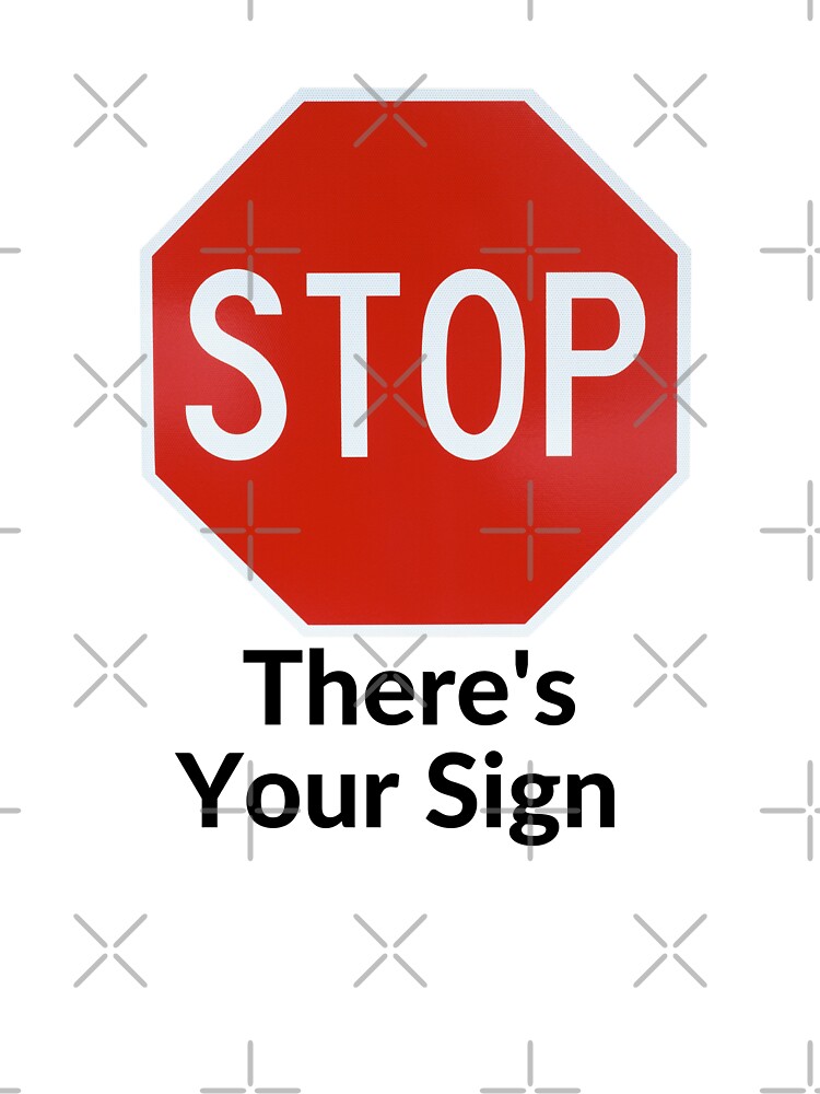 "STOP THERE'S YOUR SIGN" Sticker by RobbiesMusic | Redbubble
