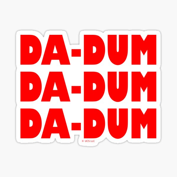 "DA-DUM DA-DUM DA-DUM" Sticker for Sale by SPIDER55 | Redbubble