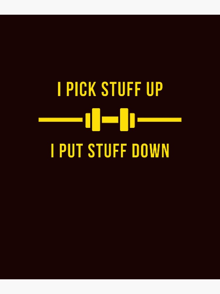 "Pick stuff up put stuff down" Poster for Sale by iHawkey3 | Redbubble