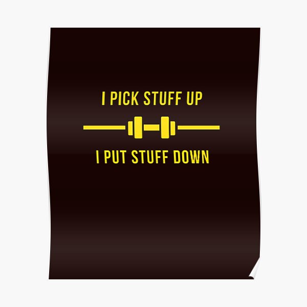 "Pick stuff up put stuff down" Poster for Sale by iHawkey3 | Redbubble