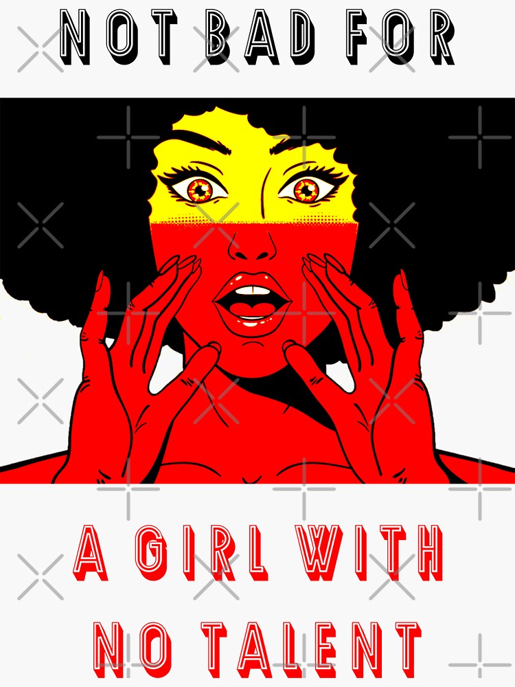 "Not bad for a girl with no talent" Sticker for Sale by TerryFox2K ...