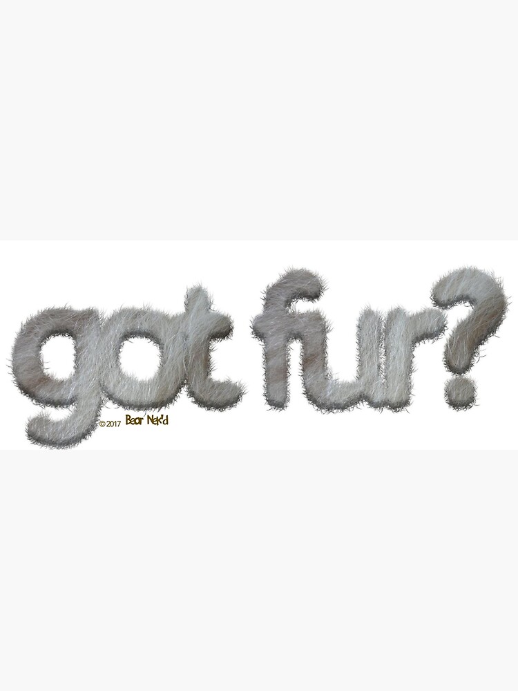 "got fur?-Furry Fun-Gay Bear Pride-Silverback" Poster by BEARNEKD ...