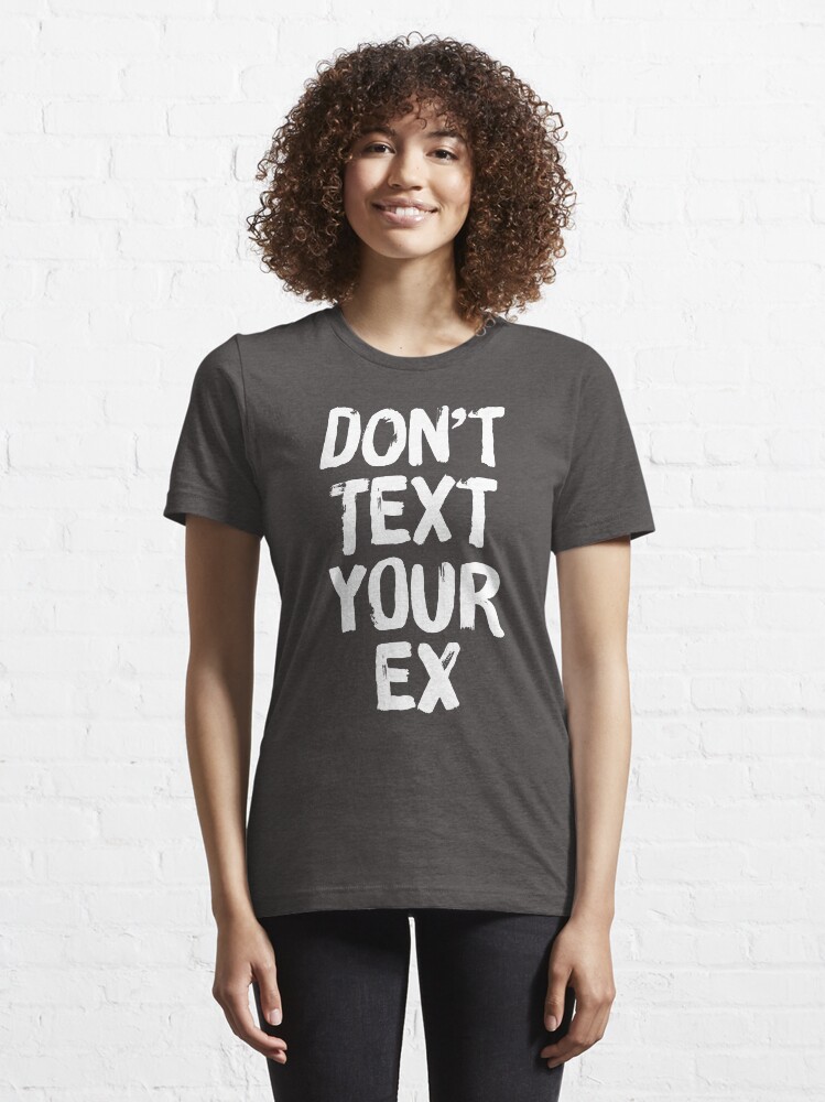 "Don't Text Your Ex" T-shirt for Sale by fandemonium | Redbubble | dont text your ex t-shirts ...