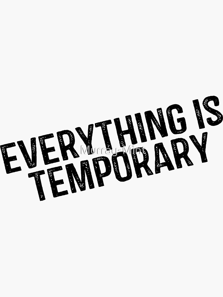 "Everything Is Temporary" Sticker for Sale by Murray-Mint | Redbubble