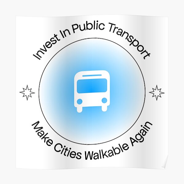 "Invest In Public Transport - Make Cities Walkable Again" Poster by ...
