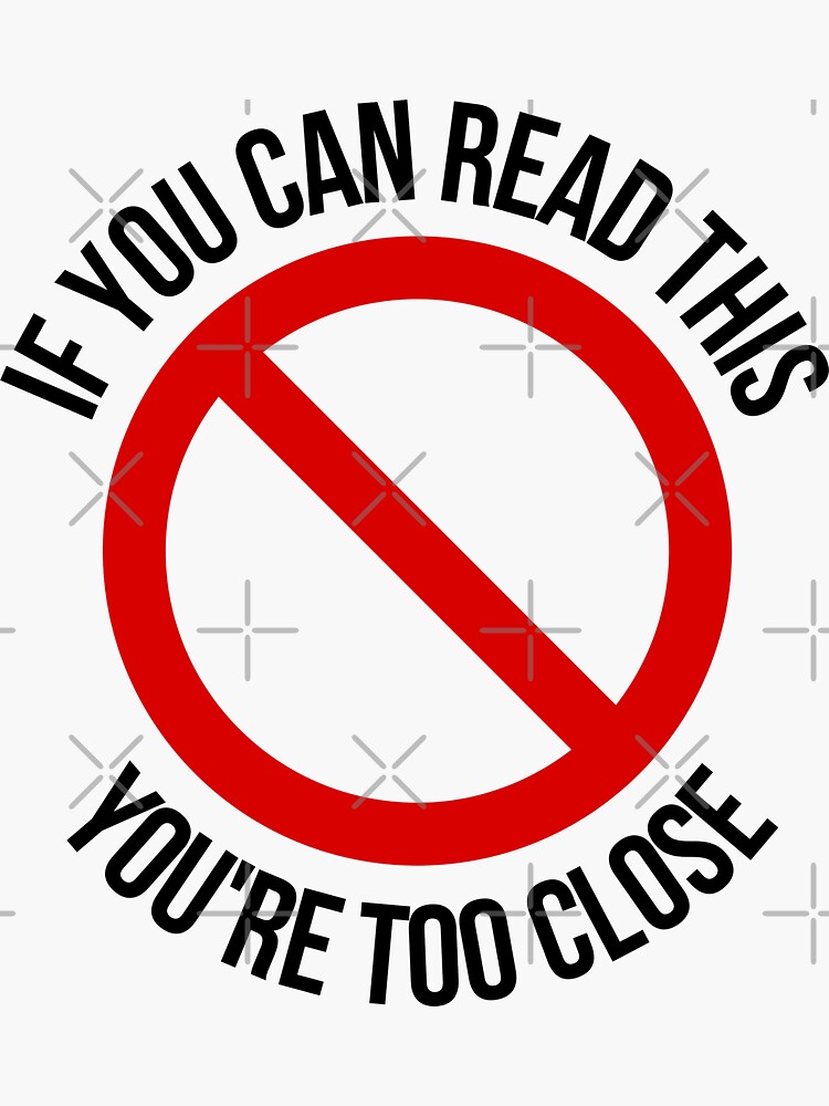 "If You Can Read This You're Too Close Forbidden Sign " Sticker for ...