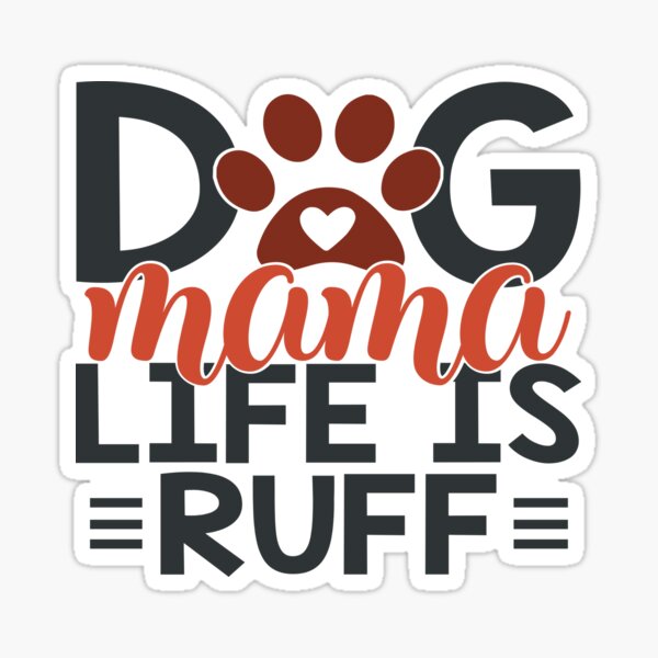 "Dog Mama Life Is Ruff" Sticker for Sale by FOX1999-Design | Redbubble