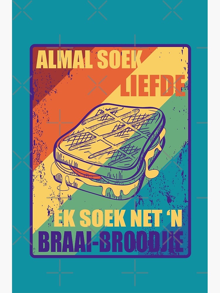 "Almal soek liefde. Ek soek net 'n braai-broodjie." Poster for Sale by ...