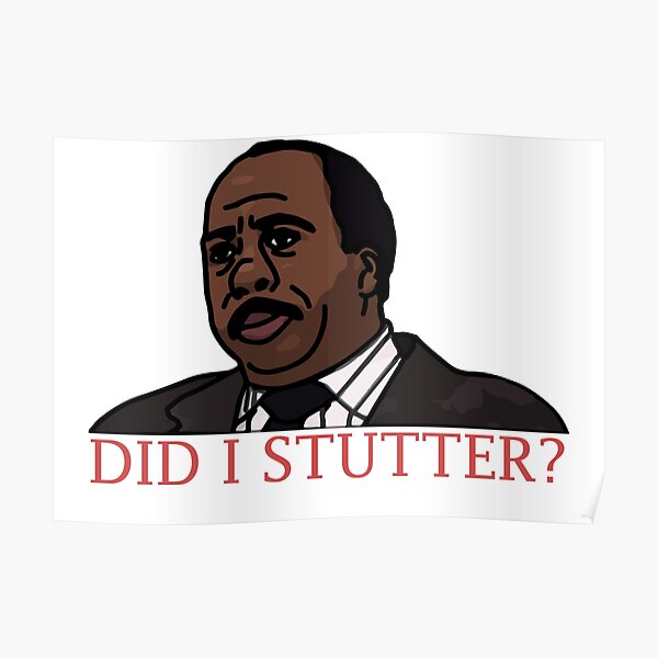 "DID I STUTTER?" Poster for Sale by ideja | Redbubble